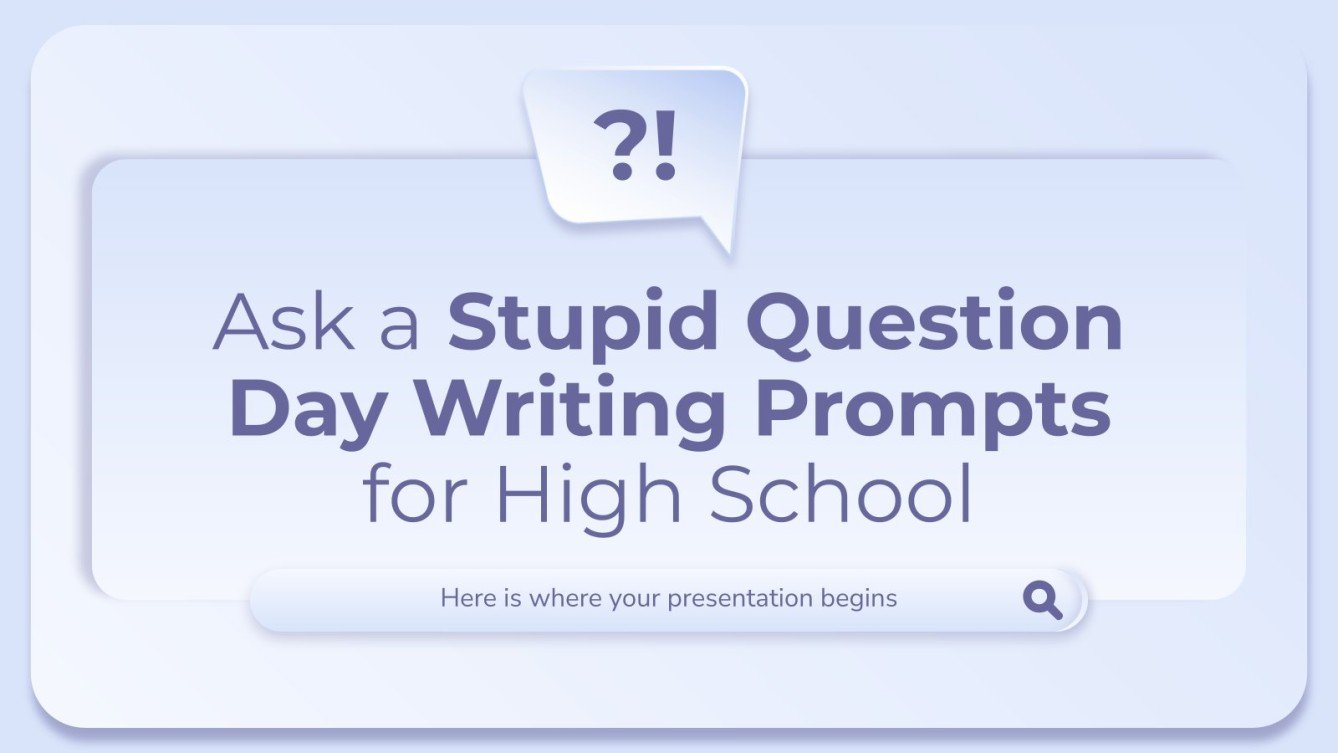 Ask a Stupid Question Day Writing Prompts for High School