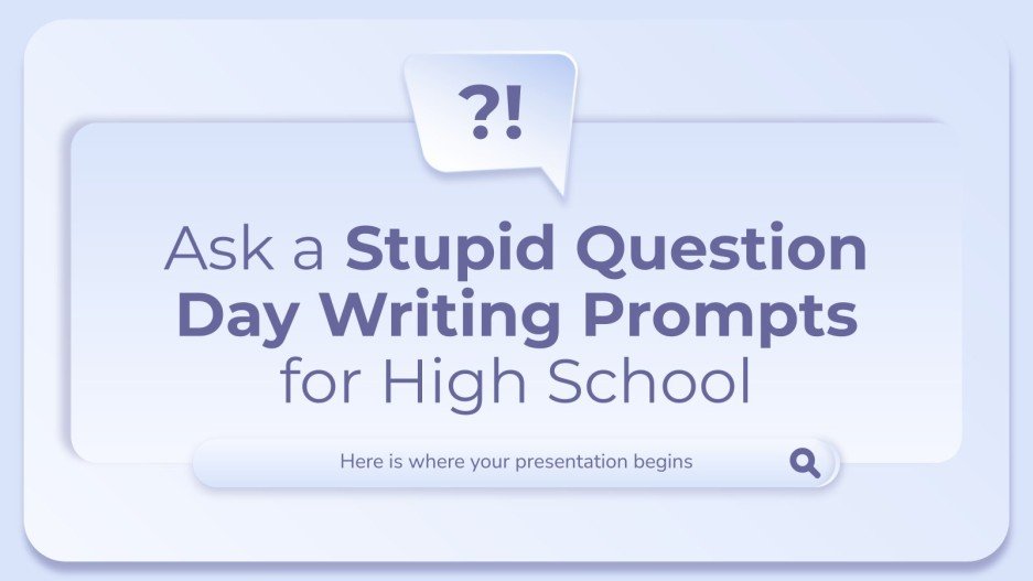 Ask a Stupid Question Day Writing Prompts for High School