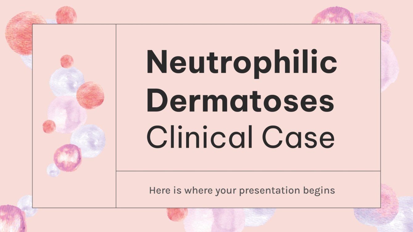 Neutrophilic Dermatoses Clinical Case | Google Slides & PPT