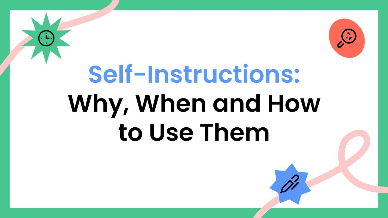 Self-instructions: Why, When and How to Use Them