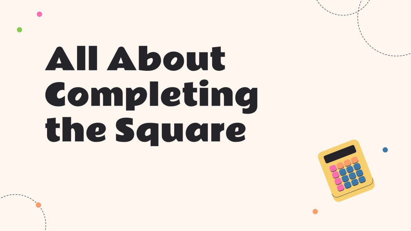 All About Completing the Square | Google Slides & PowerPoint