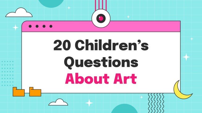 20 Children's Questions About Art | Google Slides & PPT