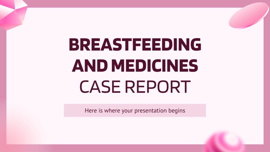 Breastfeeding and Medicines Case Report | Google Slides