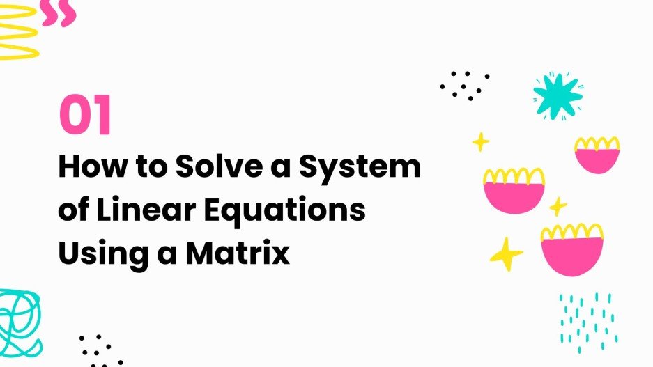 How To Solve A System Of Linear Equations Using A Matrix