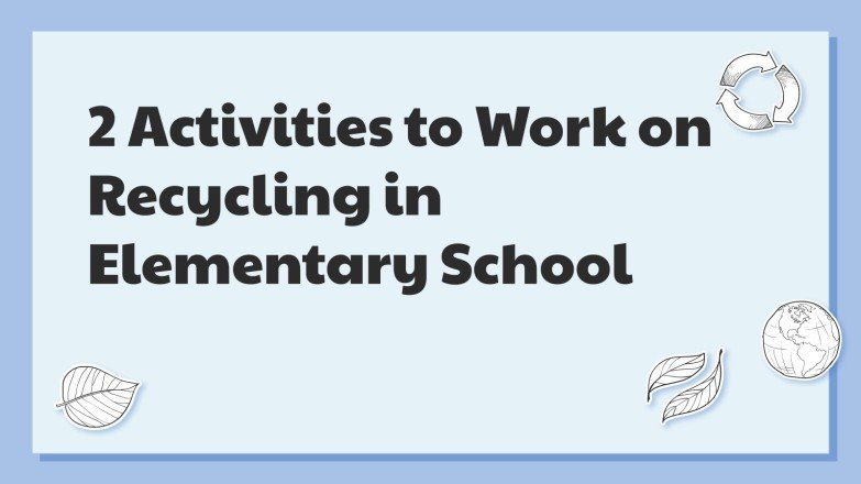 2 Activities to Work on Recycling in Elementary School
