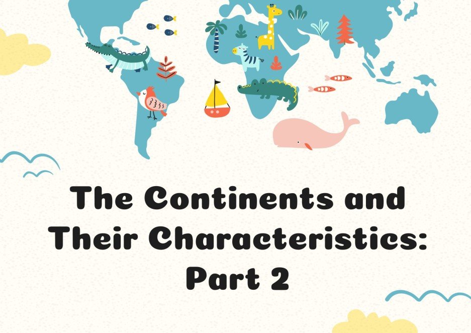 Continents and Their Characteristics: Part 2 | Google Slides
