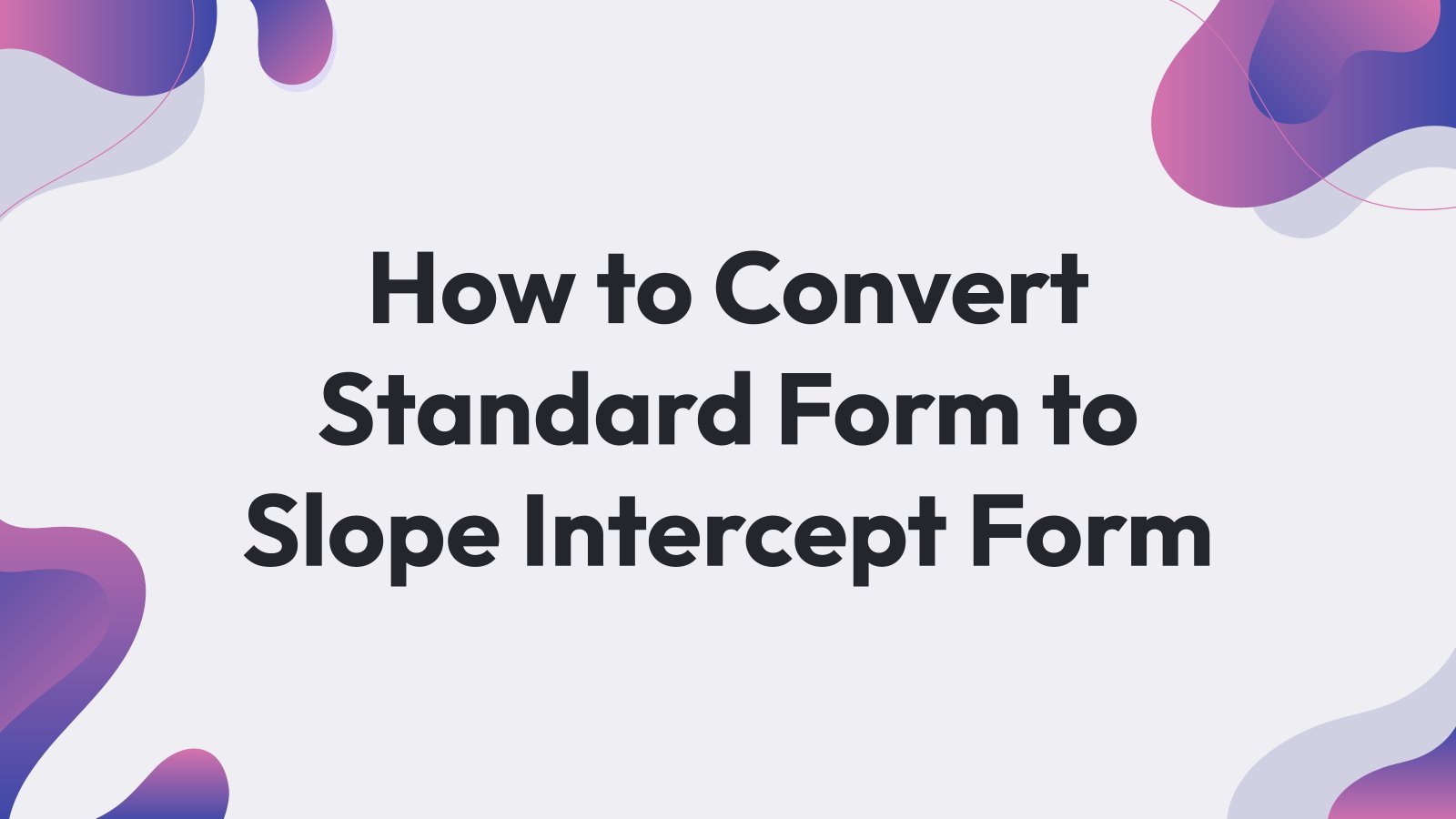 How To Convert Standard Form To Slope Intercept Form