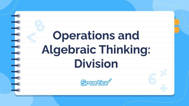 Operations and Algebraic Thinking: Division Presentation