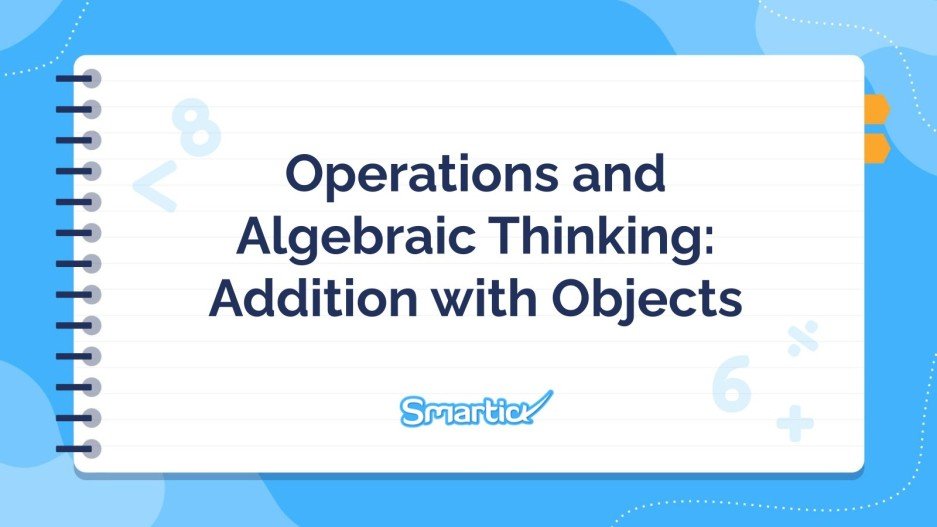 Operations and Algebraic Thinking: Addition with Objects
