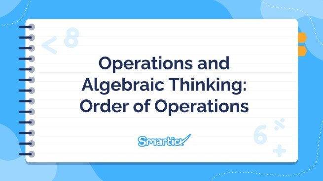 Operations and Algebraic Thinking: Order of Operations