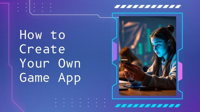How to Create Your Own Game App Presentation