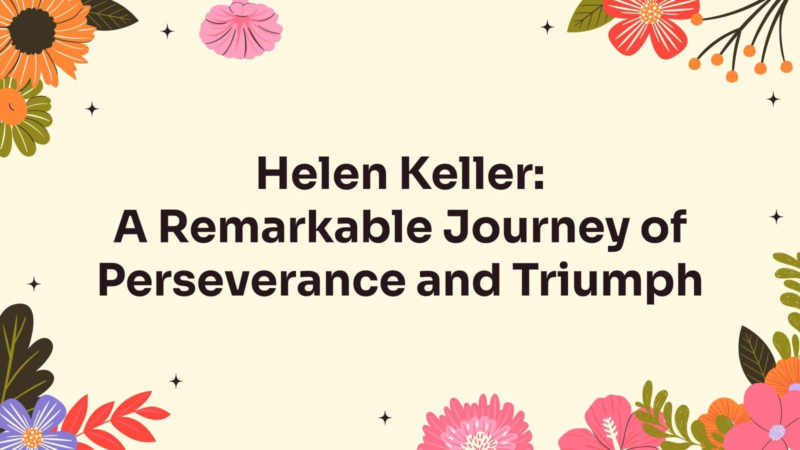 Helen Keller: A Remarkable Journey of Perseverance