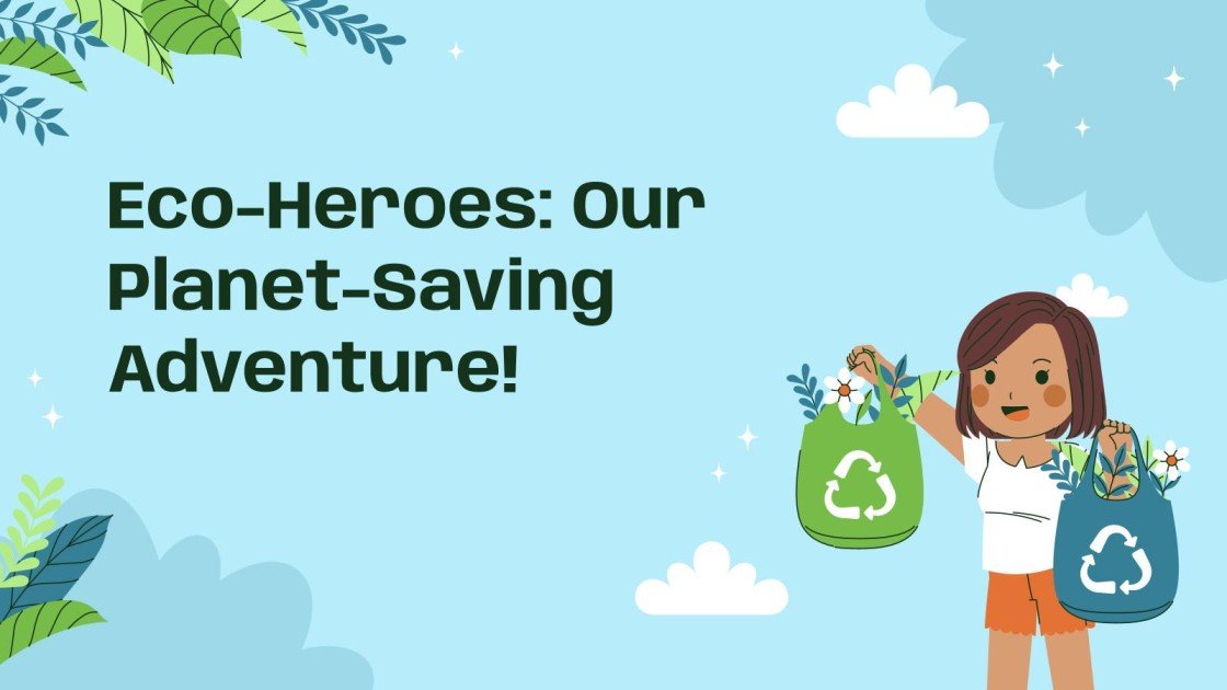 Eco-Heroes: Our Planet-Saving Adventure! Presentation