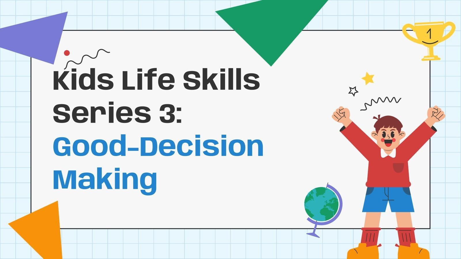 Kids Life Skills Series 3: Good Decision Making Presentation