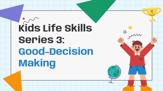 Kids Life Skills Series 3: Good Decision Making Presentation
