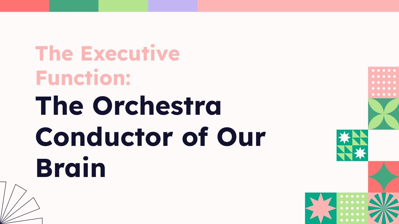 The Executive Function: The Orchestra Conductor of our Brain