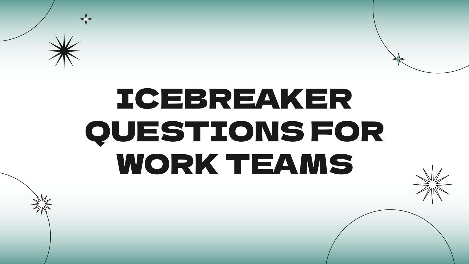 Icebreaker Questions for Work Teams Presentation